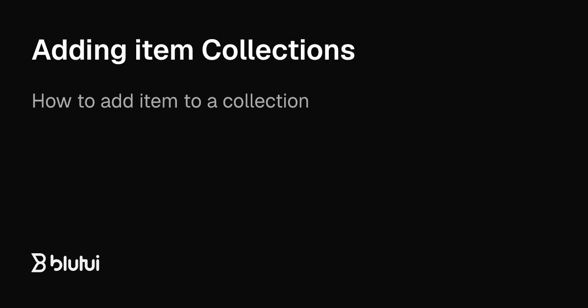 Adding item Collections | Blutui Documentation
