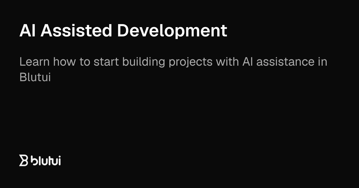 AI Assisted Development | Blutui Documentation