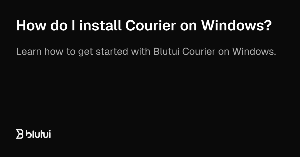 How do I install Courier on Windows? | Blutui Documentation